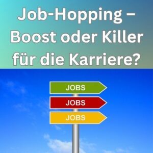 Job-Hopping – Boost oder Killer für die Karriere?
